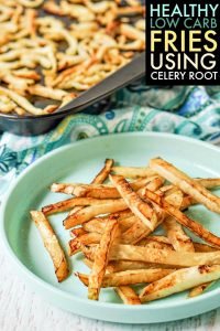 Healthy Low Carb Fries using Celeriac or Celery Root