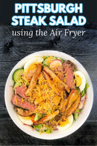 Pittsburgh Steak Salad using the Air Fryer - delicious salad in 15 minutes!
