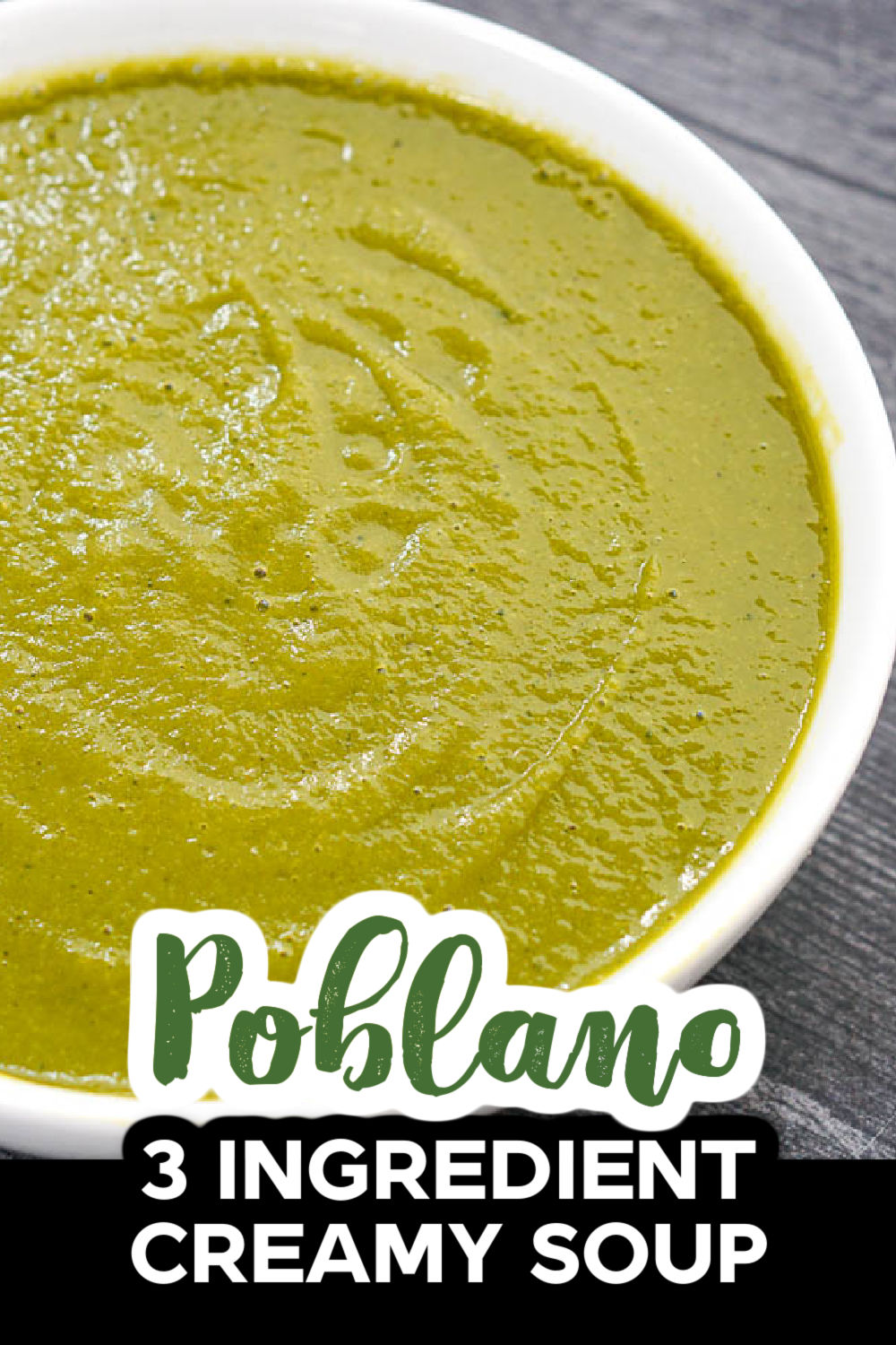 Easy Creamy Poblano Soup Recipe | just 3 ingredients needed!