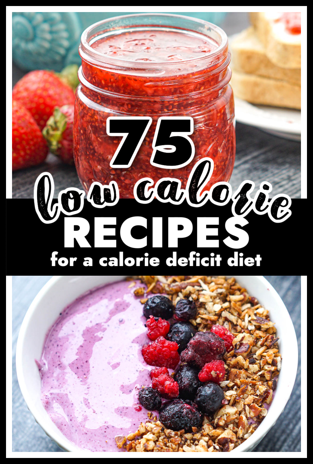 75 Low Calorie Recipes for a Calorie Deficit Diet - meals & snacks